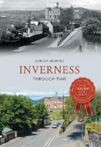 Through Time Ser.: Inverness Through Time by Adrian Harvey (2015, Trade ...