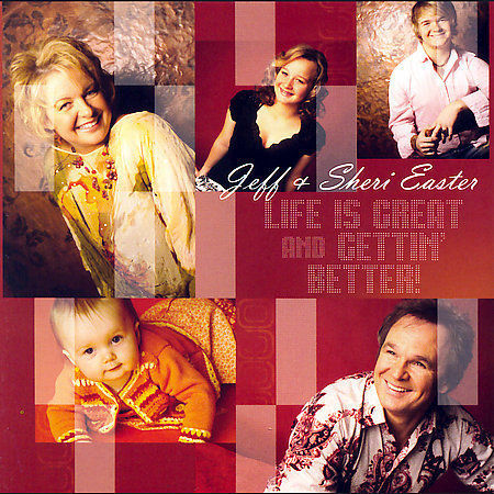 Life Is Great and Gettin Better by Jeff and Sheri Easter (CD, Jan-2007 ...