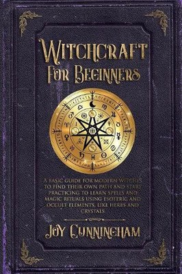 Witchcraft for Beginners: A basic guide for modern witches to find ...