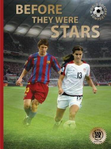 Before They Were Stars: How Messi, Alex Morgan, and Other Soccer Greats ...