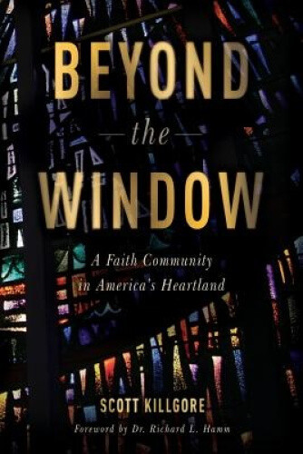 Beyond The Window: A Faith Community In America's Heartland by Scott ...