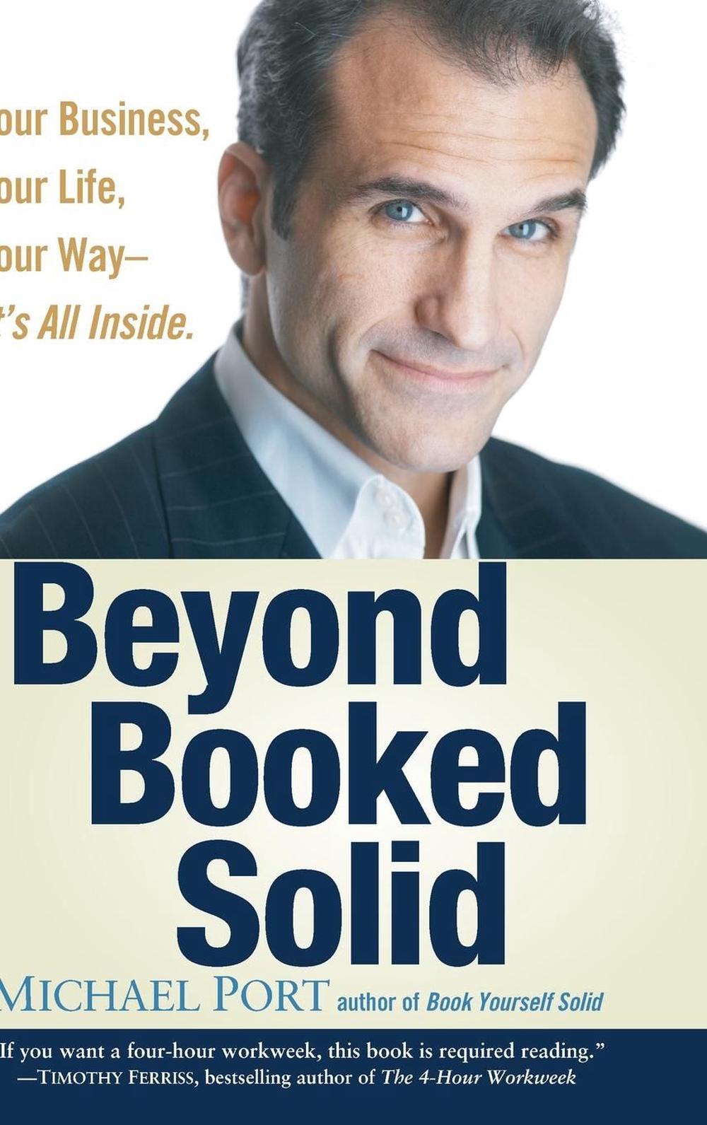Beyond Booked Solid: Your Business, Your Life, Your Way--It's All Inside by Mich 9780470174364 ...