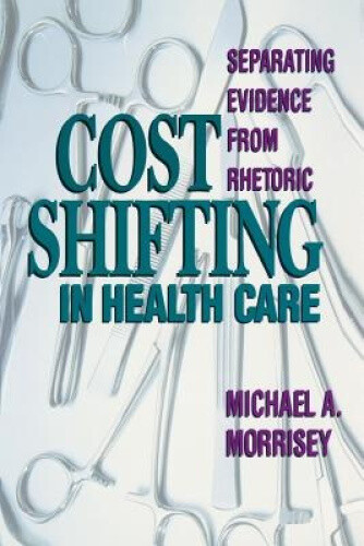 Cost Shifting in Health Care: Separating Evidence from Rhetoric ...