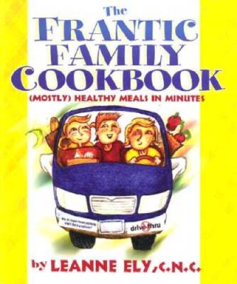 The Frantic Family Cookbook: Mostly Healthy Meals in Minutes ...