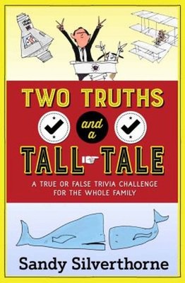 Two Truths and a Tall Tale : A True or False Trivia Challenge for ...