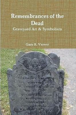 Remembrances of the Dead - Graveyard Art & Symbolism by Gary R. Varner ...
