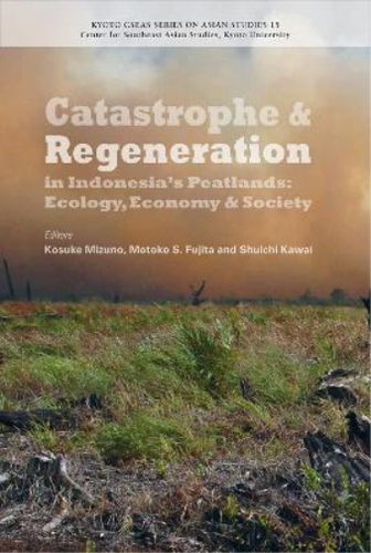 Kosuke Mizuno Catastrophe and Regeneration in Indonesia's Peatlands (Poche) 9789814722094 | eBay