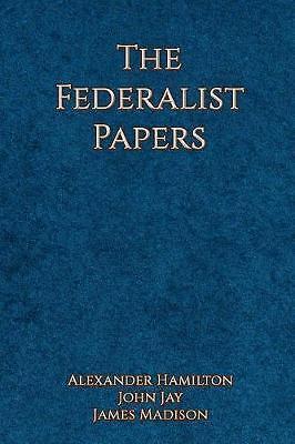 The Federalist Papers by James Madison, John Jay, Alexander Hamilton ...