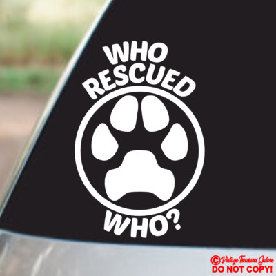WHO RESCUED WHO? Vinyl Decal Sticker Window Wall Bumper Animal Adopt ...