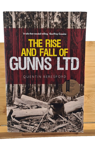 The Rise and Fall of Gunns - Tasmanian Foresty - Quentin Beresford - PB ...