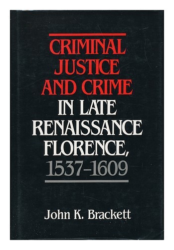 BRACKETT, JOHN K. Criminal Justice and Crime in Late Renaissance ...