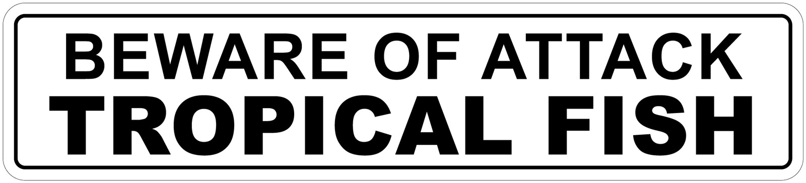 *Aluminum* Beware Of Attack Tropical Fish 4" x 18" Funny Metal Novelty ...