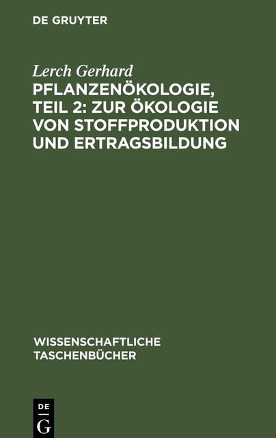 Pflanzenökologie, Teil 2: zur Ökologie von Stoffproduktion und Ertragsbildung von Lerch Gerhard ...