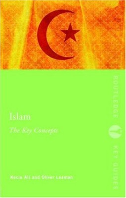Islam: the Key Concepts : Islam: the Key Concepts Oliver, Ali, Ke ...