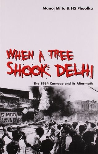 WHEN A TREE SHOOK DELHI: THE 1984 CARNAGE AND ITS By Manoj Mitta & H S ...
