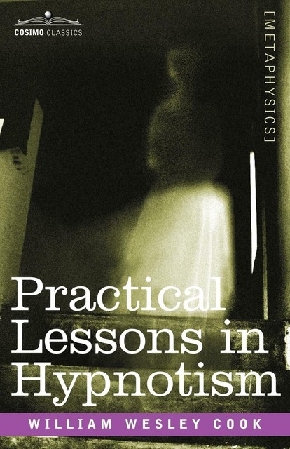 Practical Lessons in Hypnotism von William Wesley Cook (2007 ...