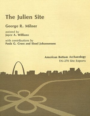 American Bottom Archaeology Ser.: Julien (11-S-63) Site : A ...