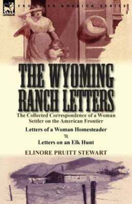 The Wyoming Ranch Letters: The Collected Correspondence of a Woman ...