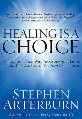 Healing Is a Choice: 10 Decisions T- Stephen Arterburn, 9780785212263 ...