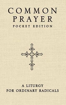 Common Prayer Pocket Edition Liturgy for Ordinary Radicals by Claiborne ...