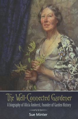 Well-Connected Gardener : A Biography of Alicia Amherst, Founder of ...