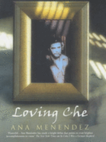 Loving Che by Ana Menendez. 9780747270867 for sale online | eBay