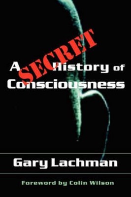 A Secret History of Consciousness by Gary Lachman (English) Paperback ...