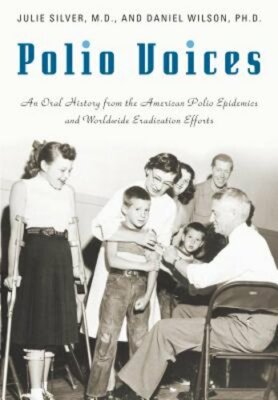 Polio Voices: An Oral History from the American Polio Epidemics and ...