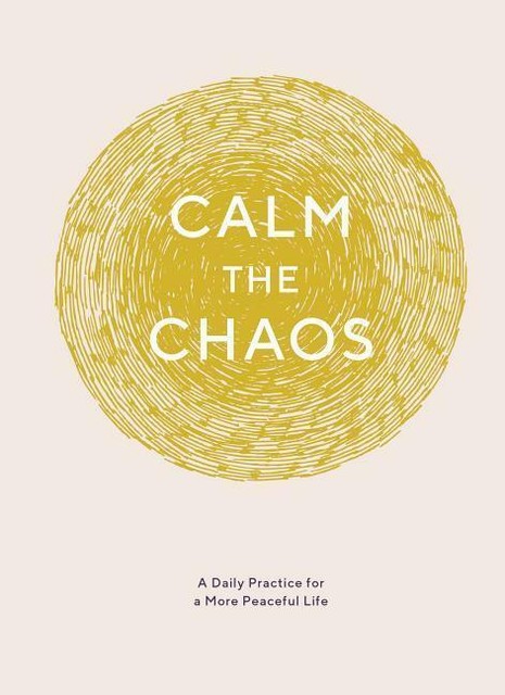 Calm the Chaos Journal: A Daily Practice for a More Peaceful Life ...