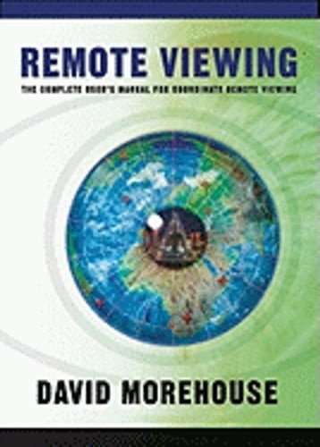 Remote Viewing: The Complete User's Manual for Coordinate Remote ...