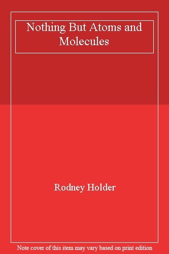 Nothing But Atoms and Molecules By Rodney Holder 9781854242365 | eBay
