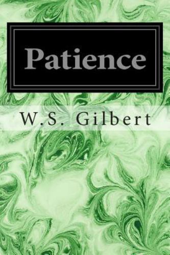 Patience : Or Bunthorne's Bride by W. S. Gilbert and Arthur Sullivan ...