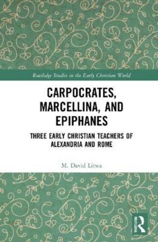 M. David Litwa Carpocrates, Marcellina, and Epiphanes (Poche ...