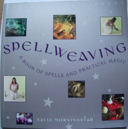 SPELLWEAVING: A BOOK OF SPELLS AND PRACTICAL MAGIC. by Morningstar ...