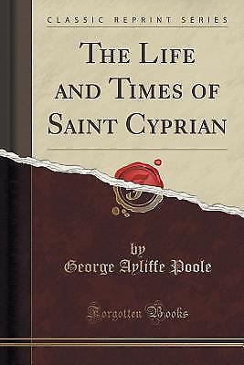 Life and Times of Saint Cyprian (Classic Reprint) by George Ayliffe ...