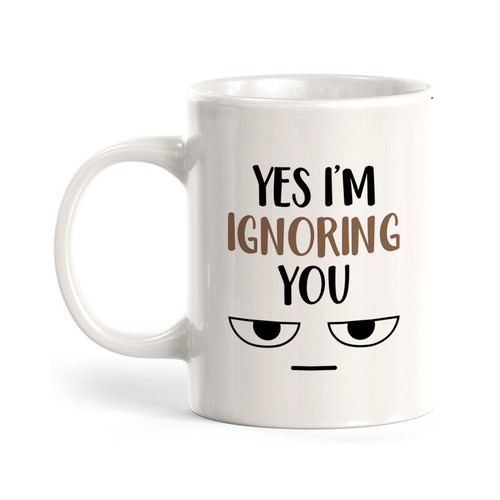 Yes I'm Ignoring You Coffee Mug | eBay