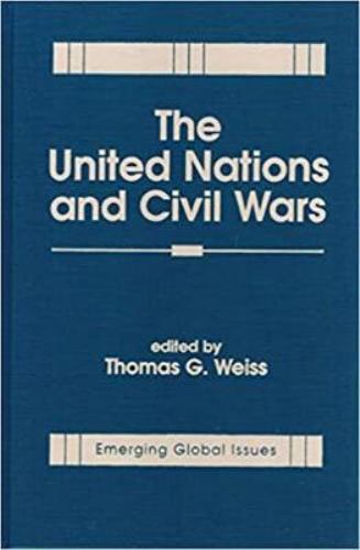 Emerging Global Issues Ser.: United Nations and Civil Wars by Thomas G ...