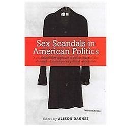 Sex Scandals in American Politics : A Multidisciplinary Approach to the ...