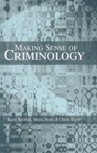 Making Sense of Criminology by Keith Soothill, Moira Peelo and Claire ...