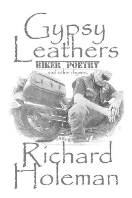 Gypsy Leathers: Biker Poetry and Other Rhymes by Richard Holeman ...