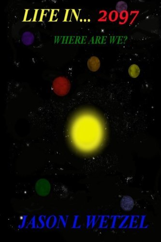 Life in... 2097: Where Are We?: Volume 2, Wetzel 9781532824333 Free ...