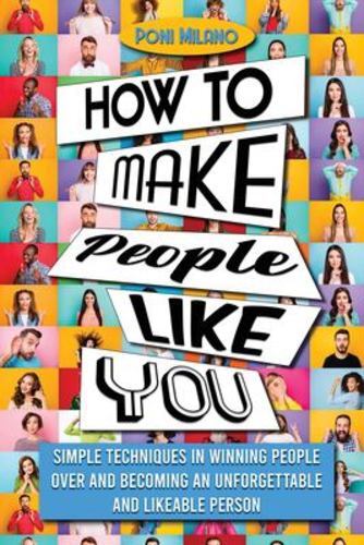 How to Make People Like You : Simple Techniques in Winning People over ...