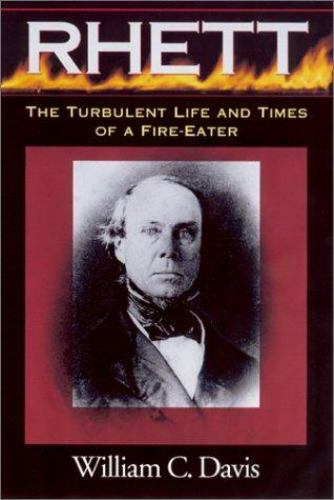 Robert Barnwell Rhett : The Turbulent Life and Times of a Fire-Eater by ...