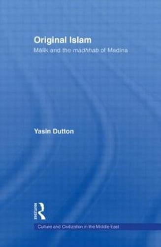 Original Islam: Malik and the Madhhab of Madina by Yasin Dutton: New ...