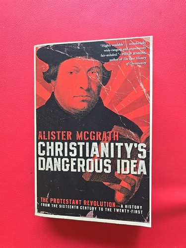 Christianity's Dangerous Idea : The Protestant Revolution--A History ...