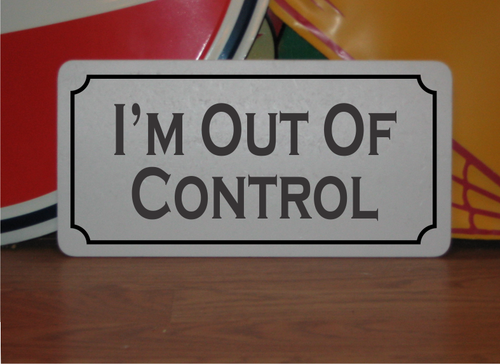 I'm Out of Control Metal Sign | eBay
