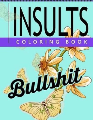 Insult Coloring Book: Retro Coloring Designs for Foul Mouthed Beasts. A ...