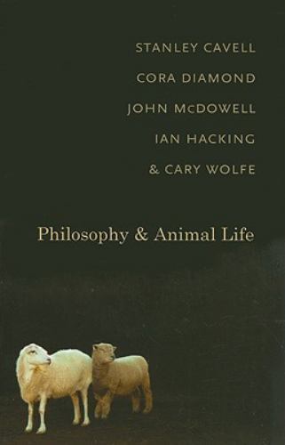 Philosophy and Animal Life by Cora Diamond, Ian Hacking, Stanley Cavell ...