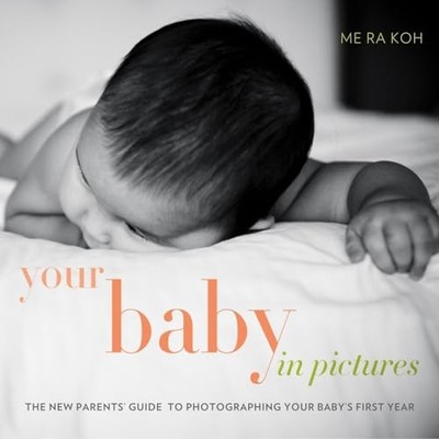 Your Baby in Pictures: The New Parents' G..., Me Ra Koh 9780817400033| eBay