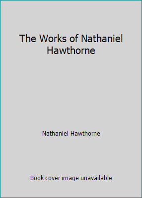 The Works of Nathaniel Hawthorne by nathaniel hawthorne | eBay